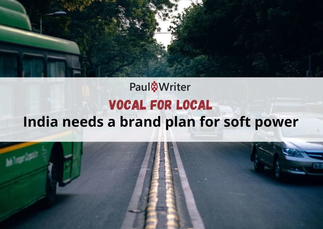 Vocal For Local: India needs a brand plan for soft power - Paul Writer